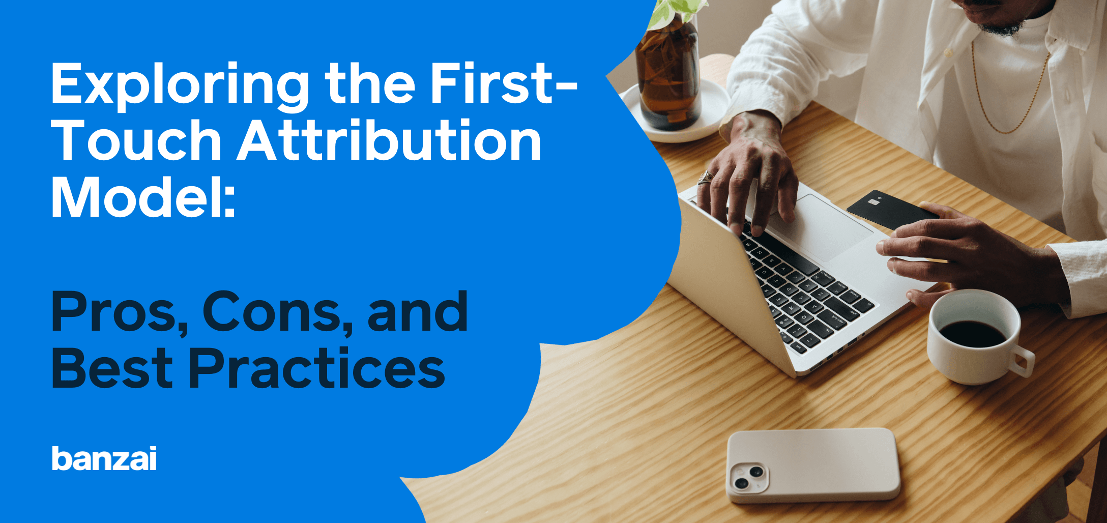 Exploring the First-Touch Attribution Model: Pros, Cons, and Best Practices